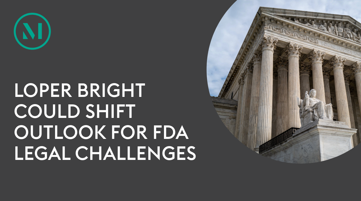 Loper Bright Could Shift Outlook for FDA Legal Challenges